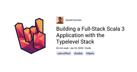 Building A Full Stack Scala 3 Application With The Typelevel Stack
