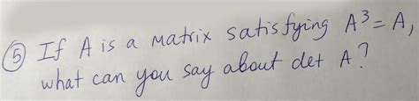 Solved 5 If A Is A Matrix Satisfying A3a What Can You