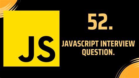 52 Javascript Interview Question Youtube