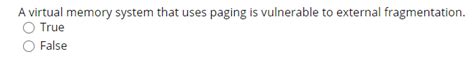 Solved A Virtual Memory System That Uses Paging Is