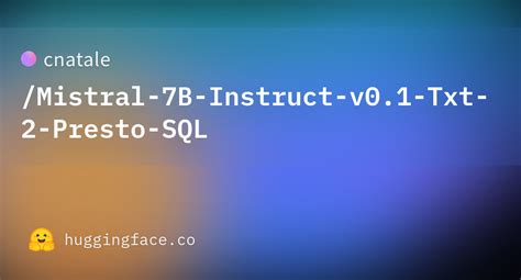 cnatale mistral 7b instruct v0 1 txt 2 presto sql at main