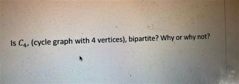 Solved Is C4 Cycle Graph With 4 Vertices Bipartite Why