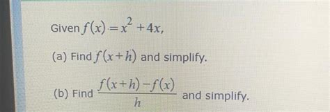 solved given f x x2 4x a find f x h and simplify b