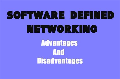 5 advantages and disadvantages of sdn drawbacks and benefits of sdn