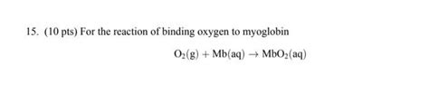 Solved For The Reaction Of Binding Oxygen To Myoglobino2 G