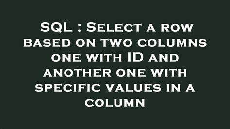 Sql Select A Row Based On Two Columns One With Id And Another One