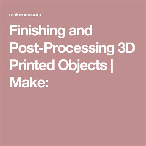 Finishing And Post Processing 3d Printed Objects Make 3d Printed Objects Post Processing