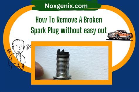 How To Remove Broken Spark Plug Without Easy Out By Car Geek Apr 2024 Medium