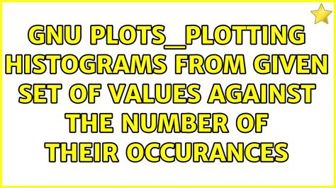 Gnu Plotsplotting Histograms From Given Set Of Values Against The