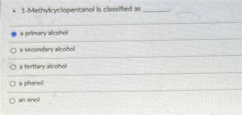 Answered M 1 Methylcyclopentanol Is Classified As A Primary Alcohol O
