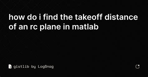 Gistlib How Do I Find The Takeoff Distance Of An Rc Plane In Matlab