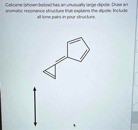 Calicene Shown Below Has An Unusually Large Dipole Draw An Aromatic Resonance Structure That