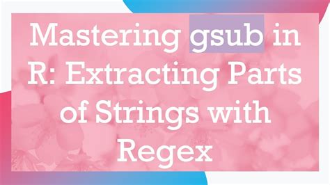 Mastering Gsub In R Extracting Parts Of Strings With Regex Youtube