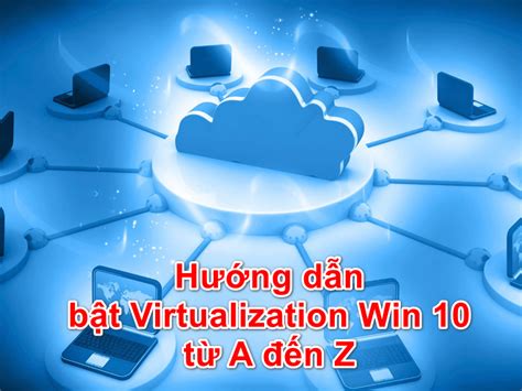 Hướng Dẫn Bật Virtualization Win 10 Từ A đến Z Gõ Tiếng Việt