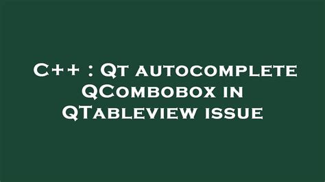 C Qt Autocomplete Qcombobox In Qtableview Issue Youtube