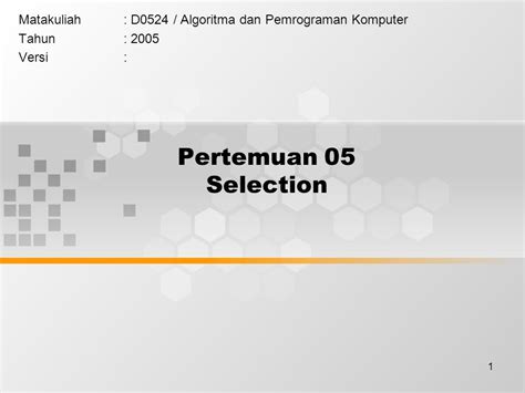 1 Pertemuan 05 Selection Matakuliah D0524 Algoritma Dan Pemrograman