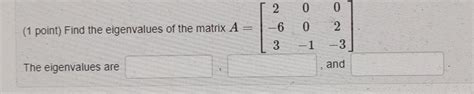 Solved Point Find The Eigenvalues Of The Matrix A The Chegg