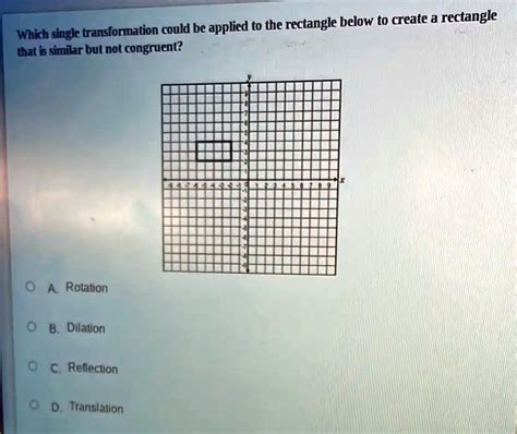 Solved Which Transformation Could Be Applied To The Rectangle Below To