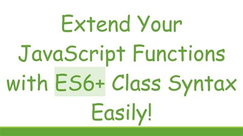 Extend Your Javascript Functions With Es6 Class Syntax Easily Youtube