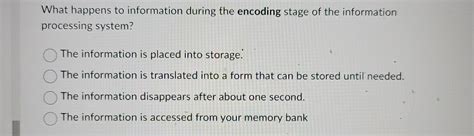 Solved What Happens To Information During The Encoding Stage