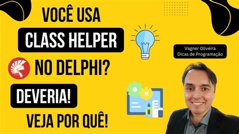 Dicas E Truques De Delphi Você Usa Class Helper No Delphi Deveria
