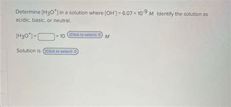 Solved Determine [H3O+]in a solution where [OH−]=6.07×10−9M. | Chegg.com