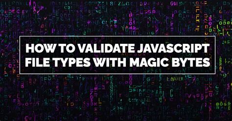 How To Validate File Type Using Magic Bytes And Mime Type Javascript