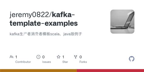 Github Jeremy0822kafka Template Examples Kafka生产者消费者模板scala、java版例子