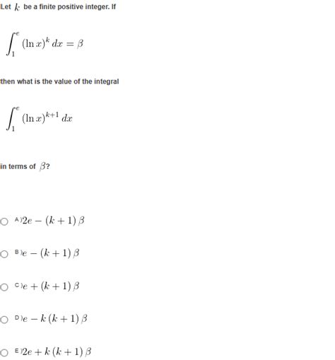 solved let k be a finite positive integer if ∫1e lnx kdx β