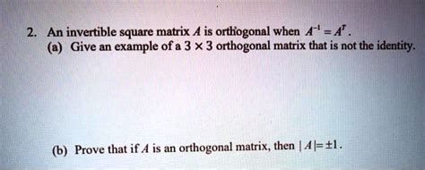 SOLVED An Invertible Square Matrix A Is Orthogonal When A T A I A Give An Example Of A