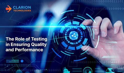the role of testing in ensuring quality and performance