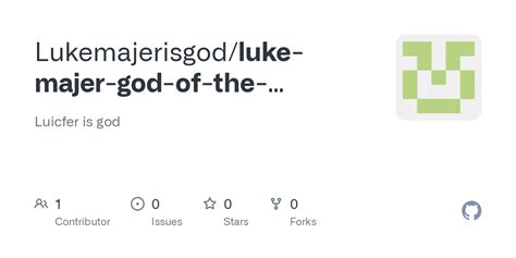 github lukemajerisgod luke majer god of the universe luicfer is god