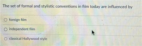 Solved The Set Of Formal And Stylistic Conventions In Film