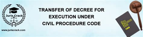 Transfer Of Decree For Execution Under Civil Procedure Code Juriscrack Crack Law Exams Easily