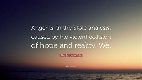 The School Of Life Quote Anger Is In The Stoic Analysis Caused By