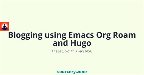 Blogging Using Emacs Org Roam And Hugo Sourcery Zone