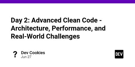 Day 2 Advanced Clean Code Architecture Performance And Real World Challenges Dev Community
