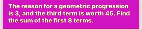 Solved The Reason For A Geometric Progression Is 3 And The Third Term