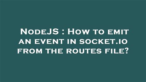 Nodejs How To Emit An Event In From The Routes File Youtube