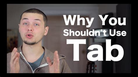 Why You Shouldnt Use Tab And Its Not Why You Might Think Ans