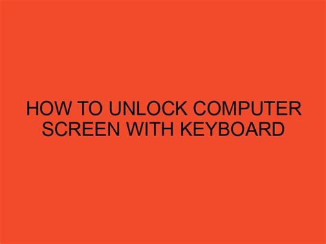 How To Unlock Computer Screen With Keyboard Desktopedge