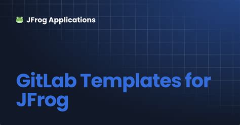 Gitlab Templates For Jfrog Jfrog Applications