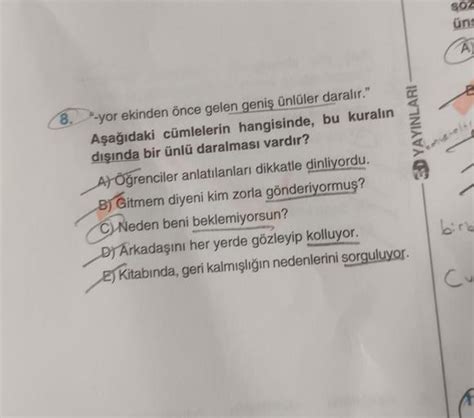 8 Yor Ekinden önce Gelen Geniş ünlüler Daralır Aşağıdaki Cümlelerin Hangisinde Bu Kuralın