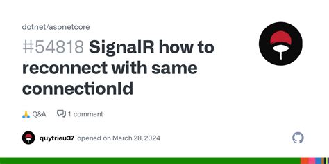 Signalr How To Reconnect With Same Connectionid · Dotnet Aspnetcore · Discussion 54818 · Github