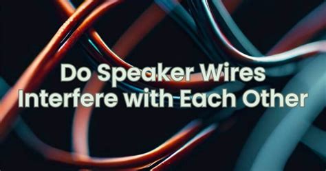 Do Speaker Wires Interfere With Each Other All For Turntables