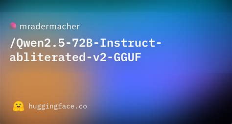 Mradermacherqwen25 72b Instruct Abliterated V2 Gguf · Hugging Face