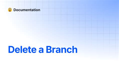 Delete A Branch Documentation