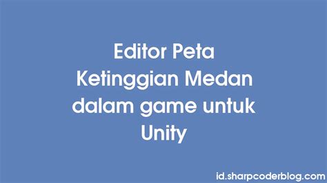 Editor Peta Ketinggian Medan dalam game untuk Unity | Sharp Coder Blog