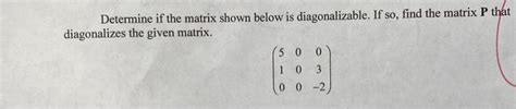 solved determine if the matrix shown below is