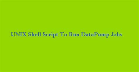 Unix Shell Script To Run Datapump Jobs Oracledbwr